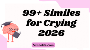 99+ Similes for Crying Creative Comparisons, Meanings & Examples 2026