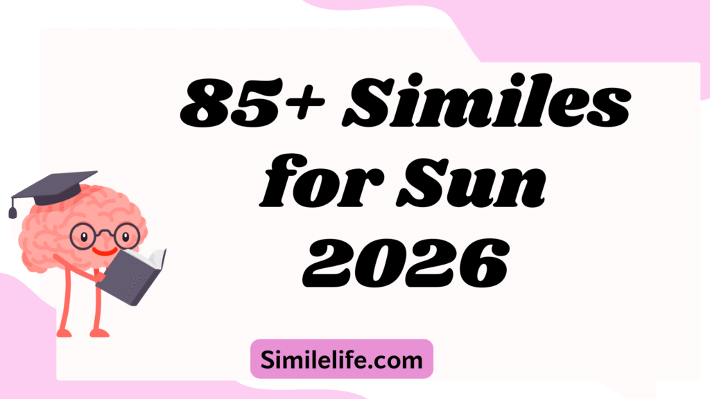 85+ Similes for Sun Creative Comparisons Meanings & Examples 2026
